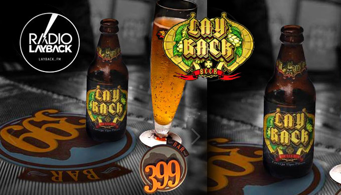 Lay Back Beer e Radio Layback no Bar399 - LaybackLayback